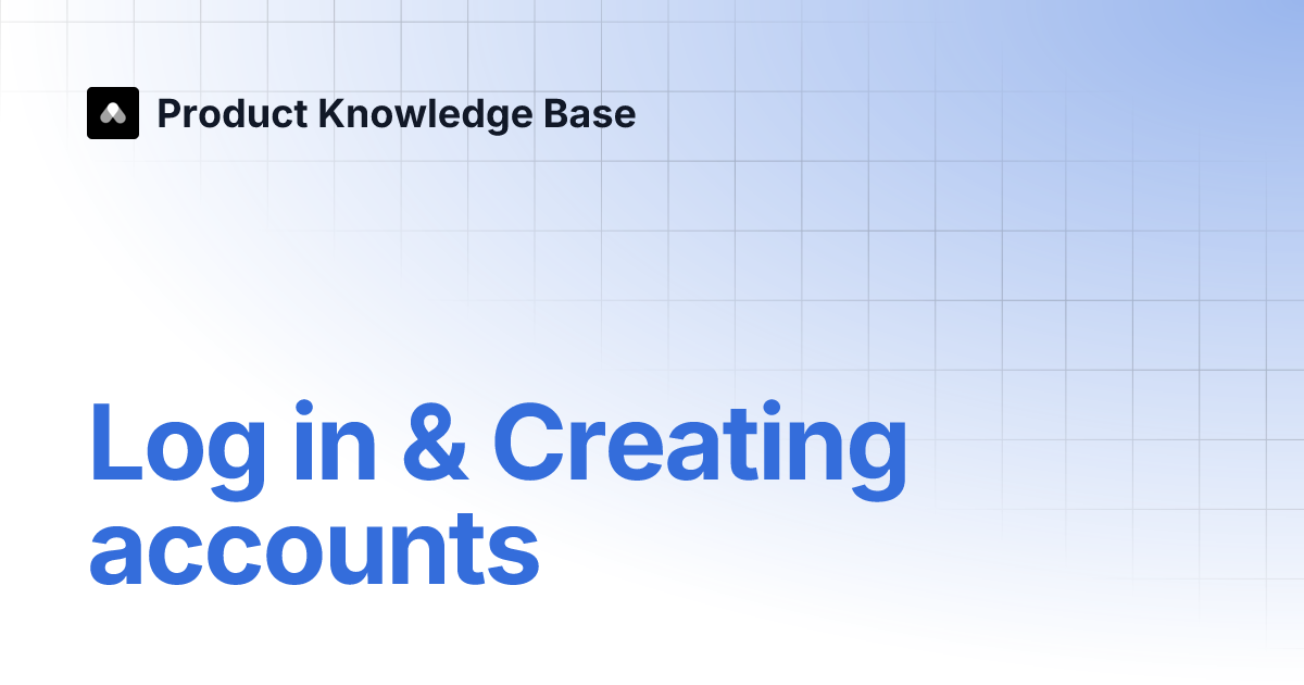 Log in & Creating accounts | Product Knowledge Base